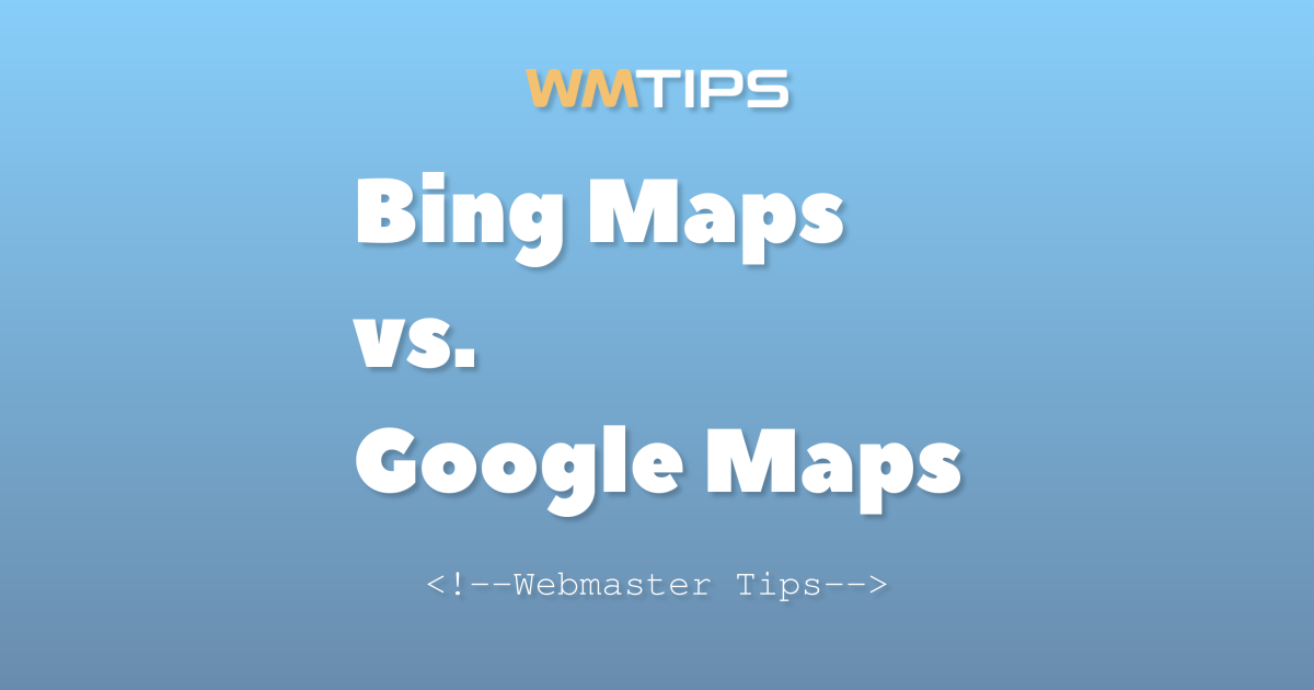 Bing Maps vs. Google Maps Usage and Pricing Comparison