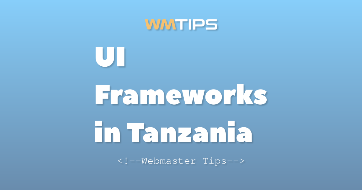 Top 19 User Interface (UI) Frameworks in Tanzania in 2025