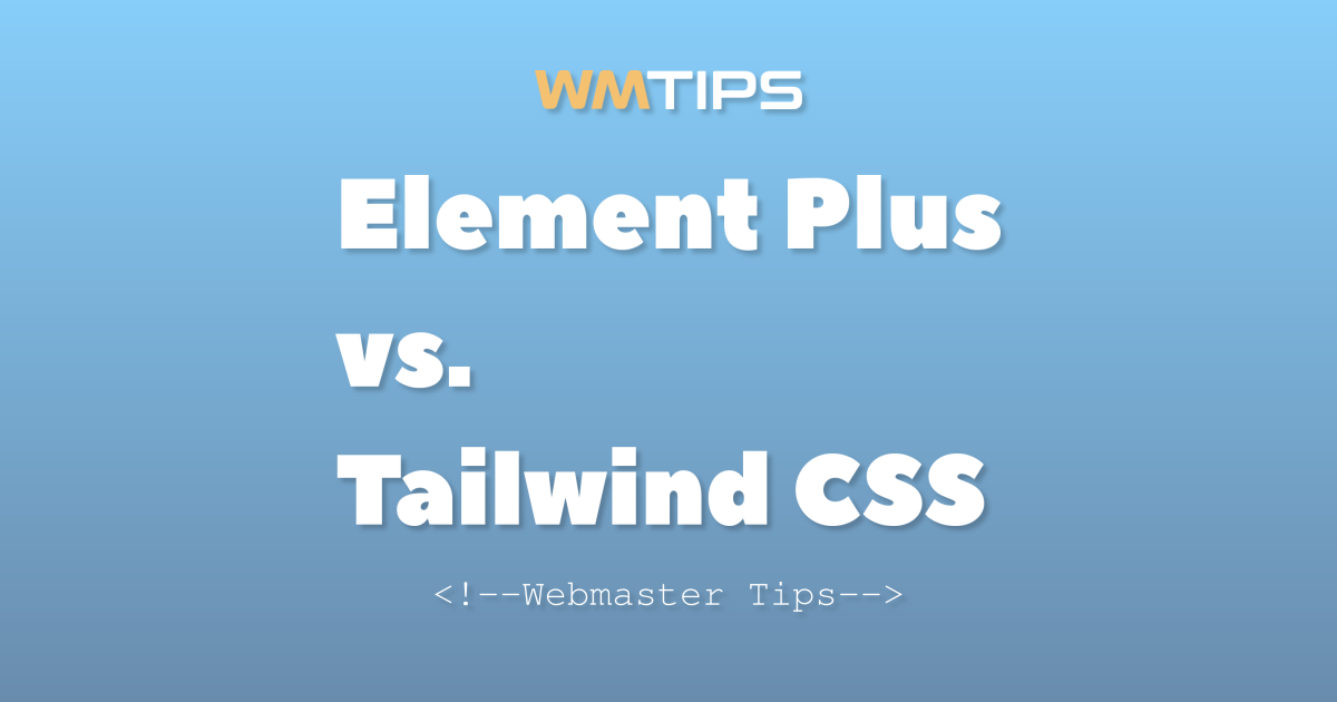 Element Plus vs. Tailwind CSS Usage and Pricing Comparison
