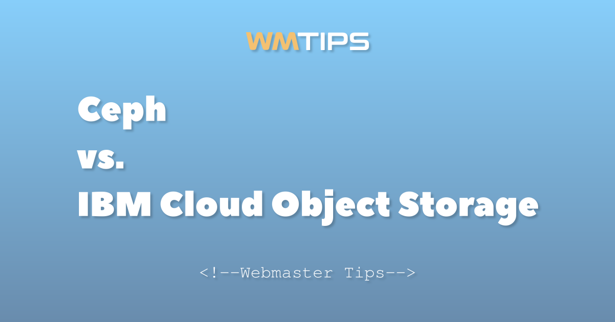 Ceph vs. IBM Cloud Object Storage Usage and Pricing Comparison
